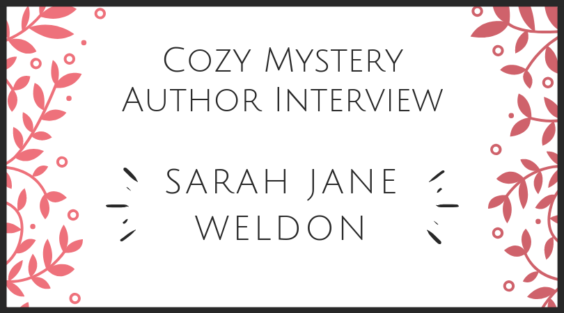 Cozy Mystery Author Interview: Sarah Jane Weldon – Ellen Jacobson